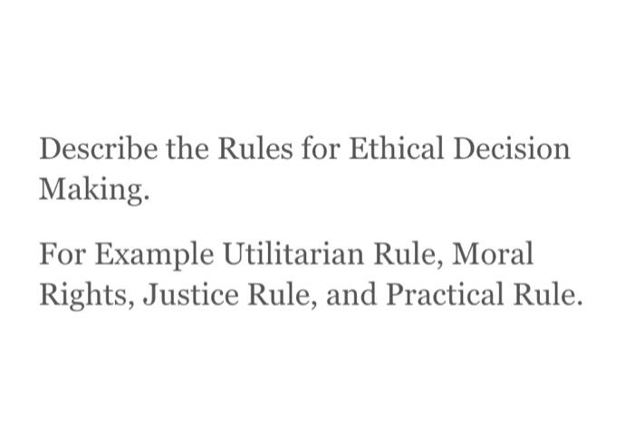 Solved Describe the Rules for Ethical Decision Making. For | Chegg.com