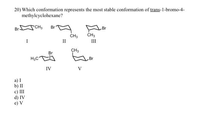 Solved 20) Which conformation represents the most stable | Chegg.com