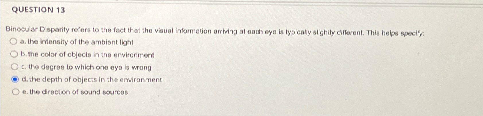 Solved QUESTION 13Binocular Disparity refers to the fact | Chegg.com Solved QUESTION 13Binocular Disparity refers to the fact | Chegg.com