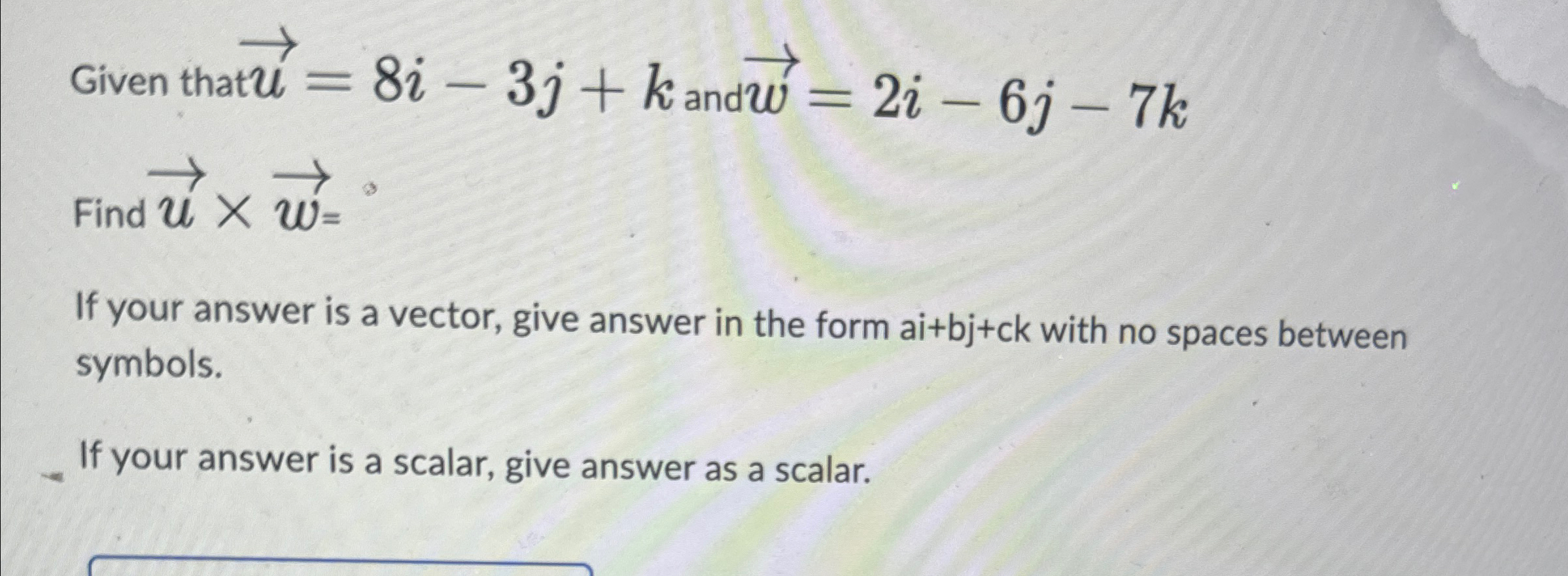 Solved Given that vec(u)=8i-3j+kand vec(w)=2i-6j-7kIf your | Chegg.com