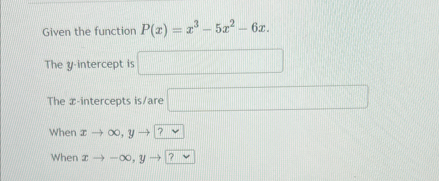 Solved Given the function P(x)=x3-5x2-6x.The y-interceptThe | Chegg.com Solved Given the function P(x)=x3-5x2-6x.The y-interceptThe | Chegg.com