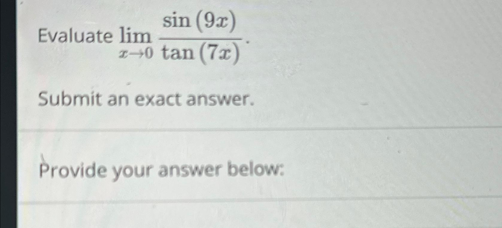 Solved Evaluate limx→0sin(9x)tan(7x)Submit an exact | Chegg.com
