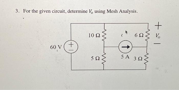Solved 3. For the given circuit, determine Vo using Mesh | Chegg.com