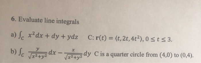 Solved 6. Evaluate line integrals x2 dx + dy + ydz C: r(t) = | Chegg.com
