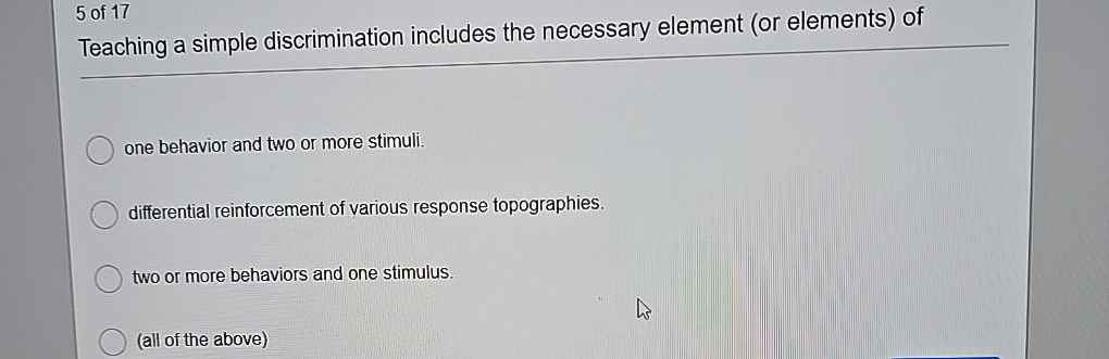 Solved 5 ﻿of 17Teaching a simple discrimination includes the | Chegg.com