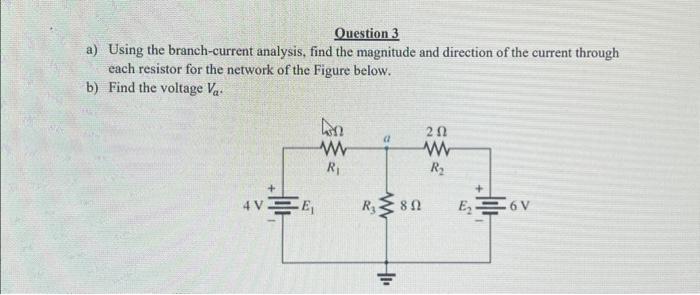 Solved Ouestion 3 a) Using the branch-current analysis, find | Chegg.com Solved Ouestion 3 a) Using the branch-current analysis, find | Chegg.com