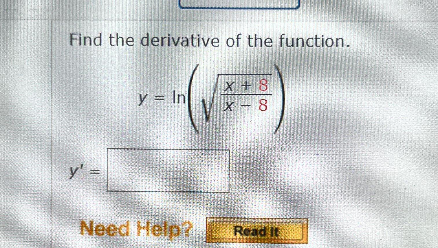 Solved Find the derivative of the function.y=ln(x+8x-82) | Chegg.com