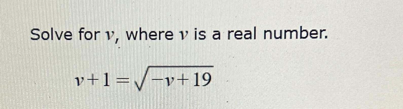 Solved Solve for v, ﻿where v ﻿is a real number.v+1=-v+192 | Chegg.com