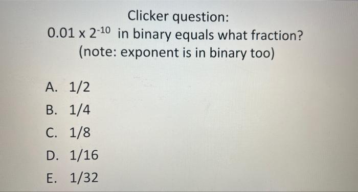 Solved Clicker question: 0.01×2−10 in binary equals what | Chegg.com
