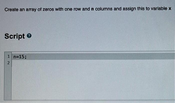 Solved Create An Array Of Zeros With One Row And N Columns