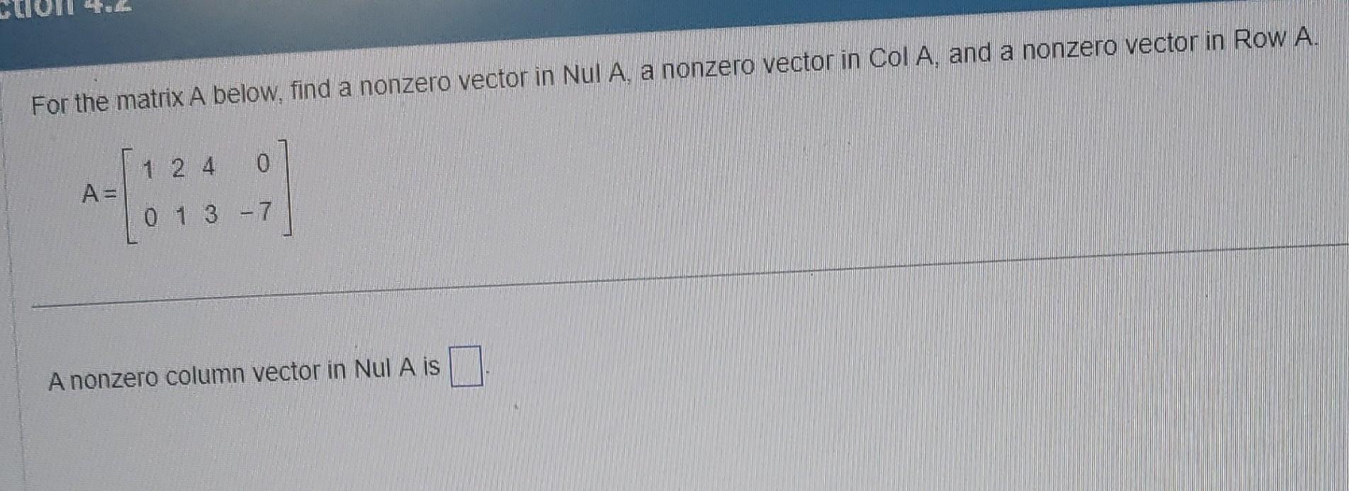 Solved For the matrix A below, find a nonzero vector in Nul | Chegg.com
