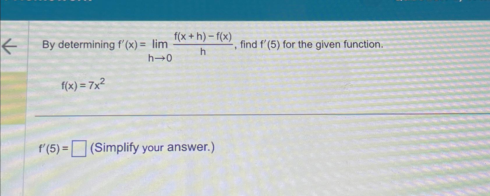 Solved By determining f'(x)=limh→0f(x+h)-f(x)h, ﻿find f'(5) | Chegg.com