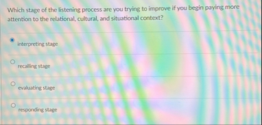 Solved Which stage of the listening process are you trying | Chegg.com