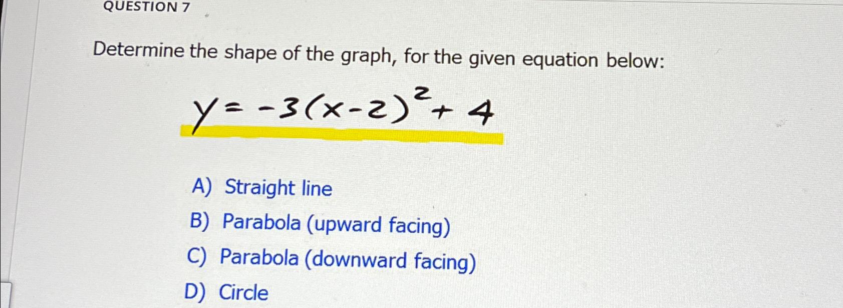 Solved QUESTION 7Determine the shape of the graph, for the | Chegg.com