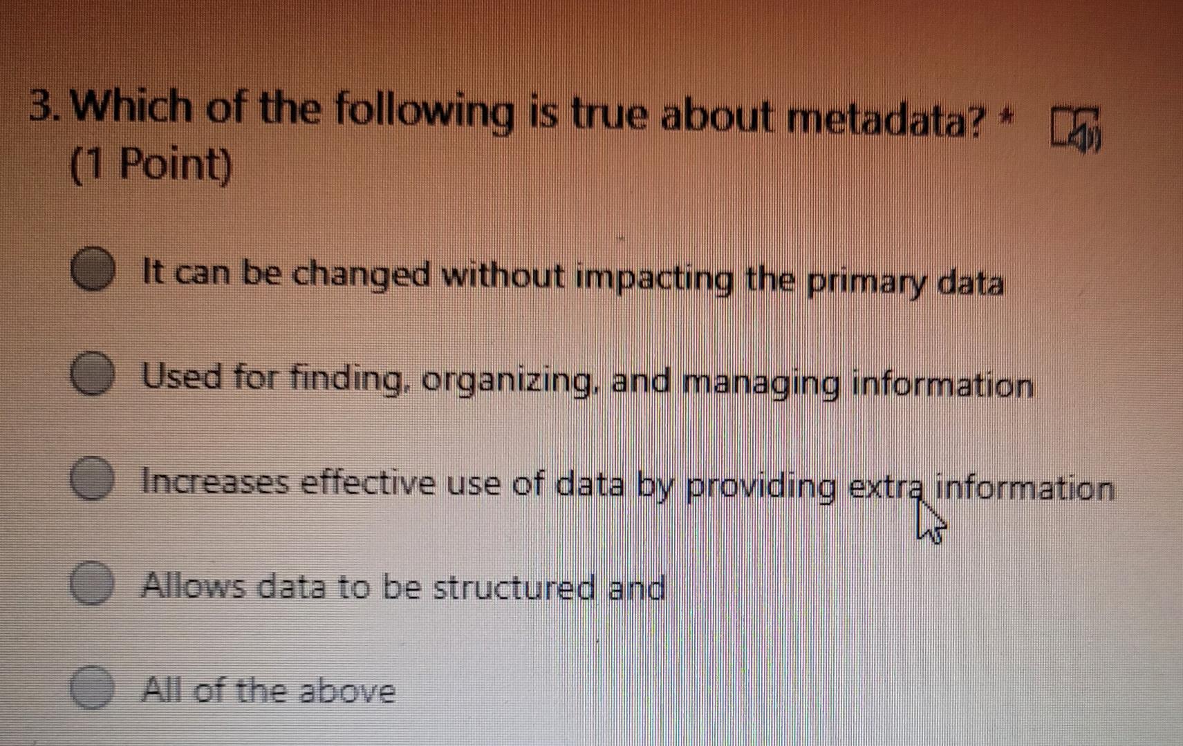Solved 3. Which of the following is true about metadata?* (1 | Chegg.com