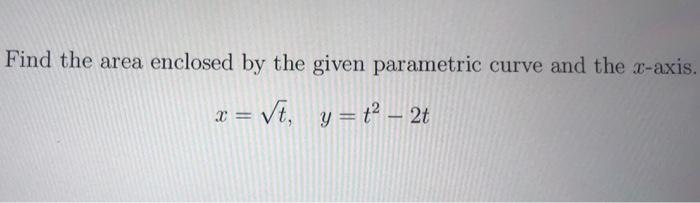 Solved Find the area enclosed by the given parametric curve | Chegg.com