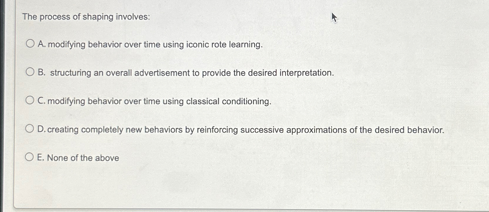 The process of shaping involves:A. ﻿modifying | Chegg.com