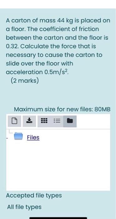 Solved A carton of mass 44 kg is placed on a floor. The | Chegg.com