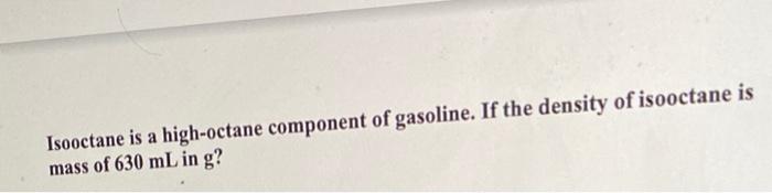 Solved Isooctane is a high-octane component of gasoline. If | Chegg.com