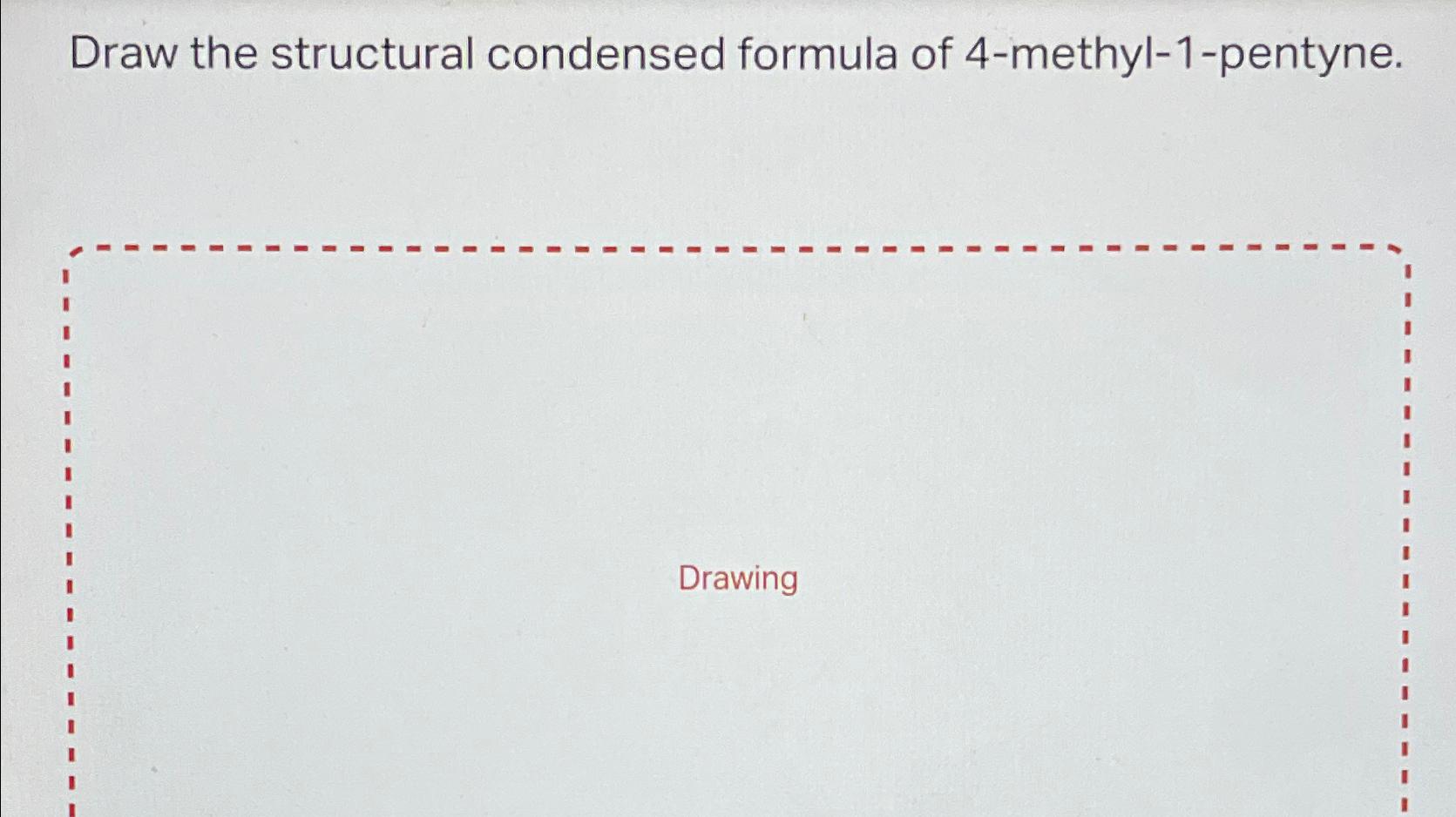 Solved Draw the structural condensed formula of | Chegg.com