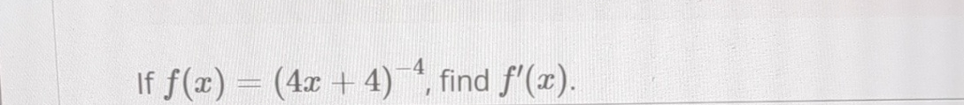 Solved If f(x)=(4x+4)-4, ﻿find f'(x) | Chegg.com