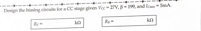Solved Design the biasing circuits for a CC stage given | Chegg.com