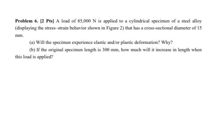 Solved Problem 6. [2 Pts] A load of 85,000 N is applied to a | Chegg.com