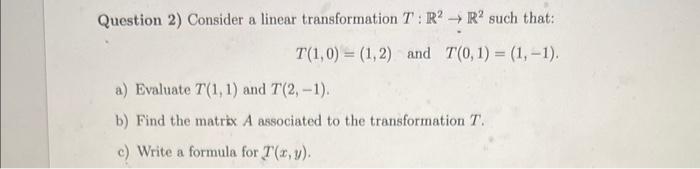 Solved Question 2) Consider a linear transformation T:R2→R2 | Chegg.com
