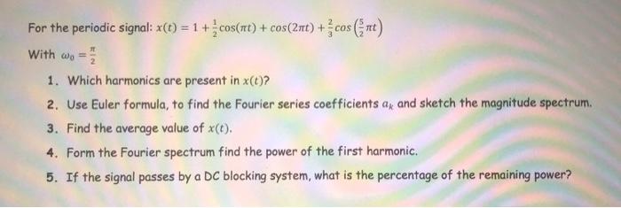 Solved For the periodic signal: X(t) = 1 + cos(ht) + | Chegg.com