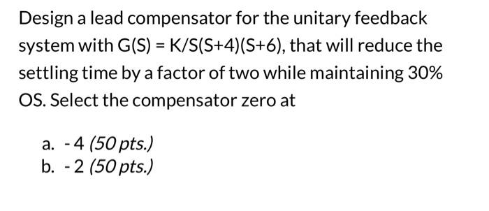 Solved Design a lead compensator for the unitary feedback | Chegg.com