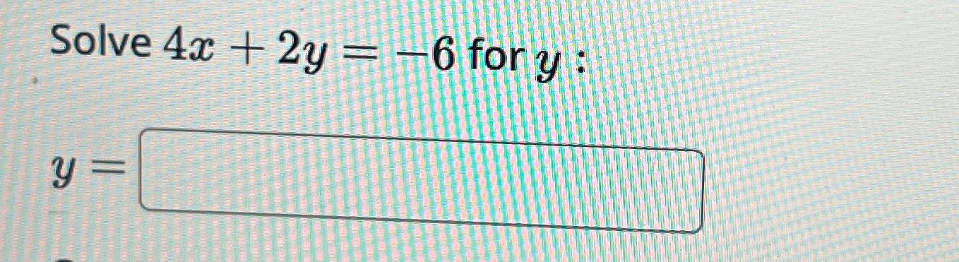 Solved Solve 4x+2y=-6 ﻿for y ﻿:y= | Chegg.com