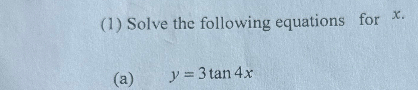 Solved (1) ﻿Solve the following equations for x.(a) y=3tan4x | Chegg.com