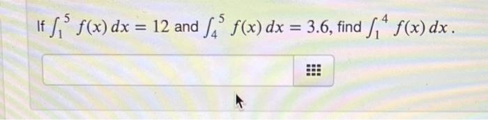 Solved If ∫15f(x)dx=12 and ∫45f(x)dx=3.6, find ∫14f(x)dx. | Chegg.com