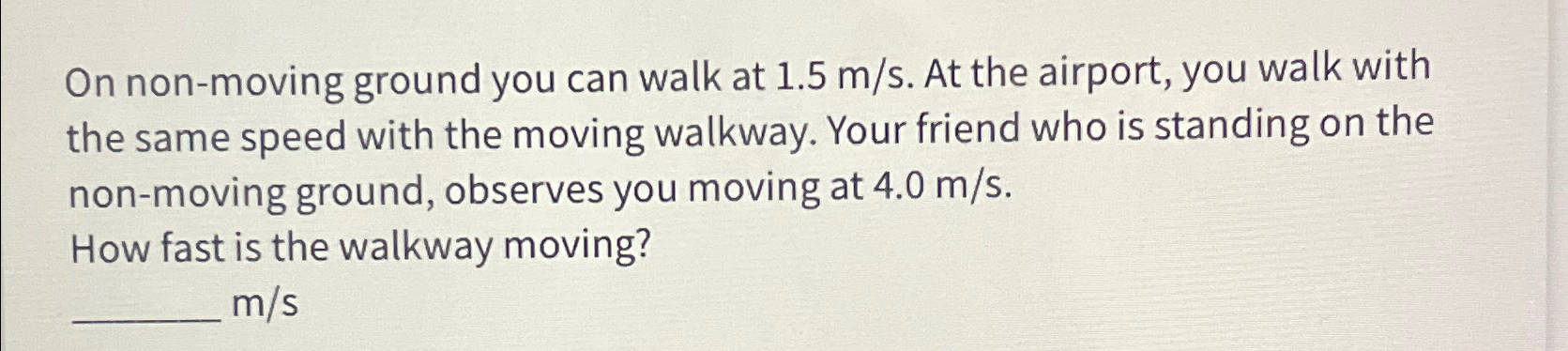 On non-moving ground you can walk at 1.5ms. ﻿At the | Chegg.com
