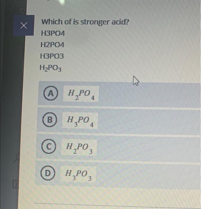 Solved Х Which of is stronger acid? Н3РО4 Н2РО4 НЗРОЗ H2PO3 | Chegg.com