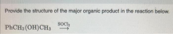 Solved provide the structure of the major organic product in | Chegg.com