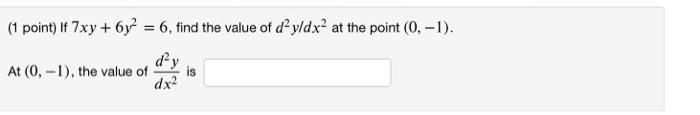 Solved (1 point) If 7xy+6y2=6, find the value of d2y/dx2 at | Chegg.com