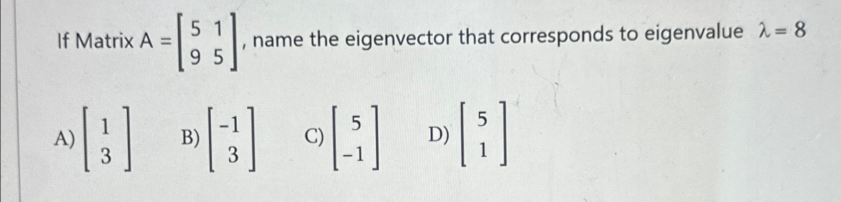 Solved If Matrix A=[5195], ﻿name the eigenvector that | Chegg.com