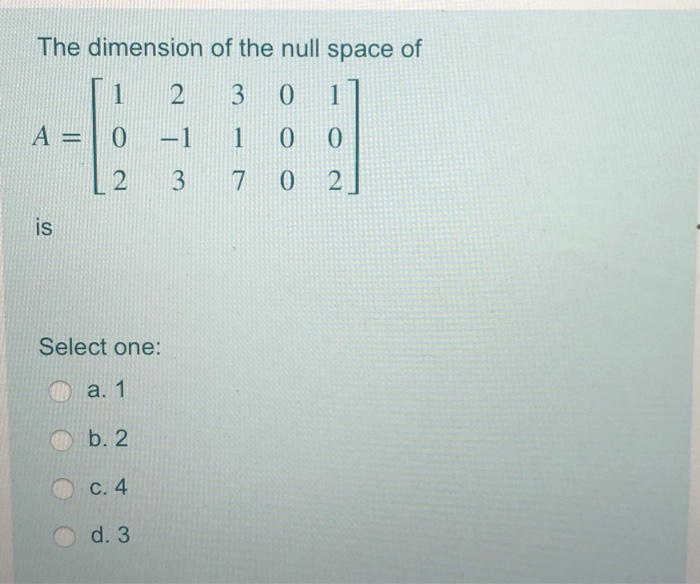 Solved The dimension of the null space of 2 3 0 1 A = 0 -1 0 | Chegg.com