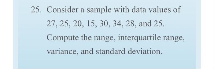 Solved 25. Consider a sample with data values of 27, 25, 20, | Chegg.com