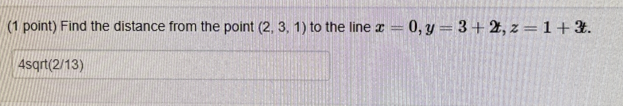 Solved (1 ﻿point) ﻿Find the distance from the point (2,3,1) | Chegg.com
