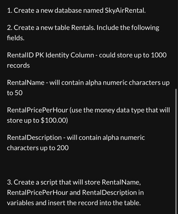 Solved 1. Create a new database named SkyAirRental. 2. | Chegg.com Solved 1. Create a new database named SkyAirRental. 2. | Chegg.com