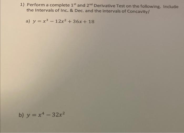 Solved 1) Perform a complete 1st and 2nd Derivative Test | Chegg.com