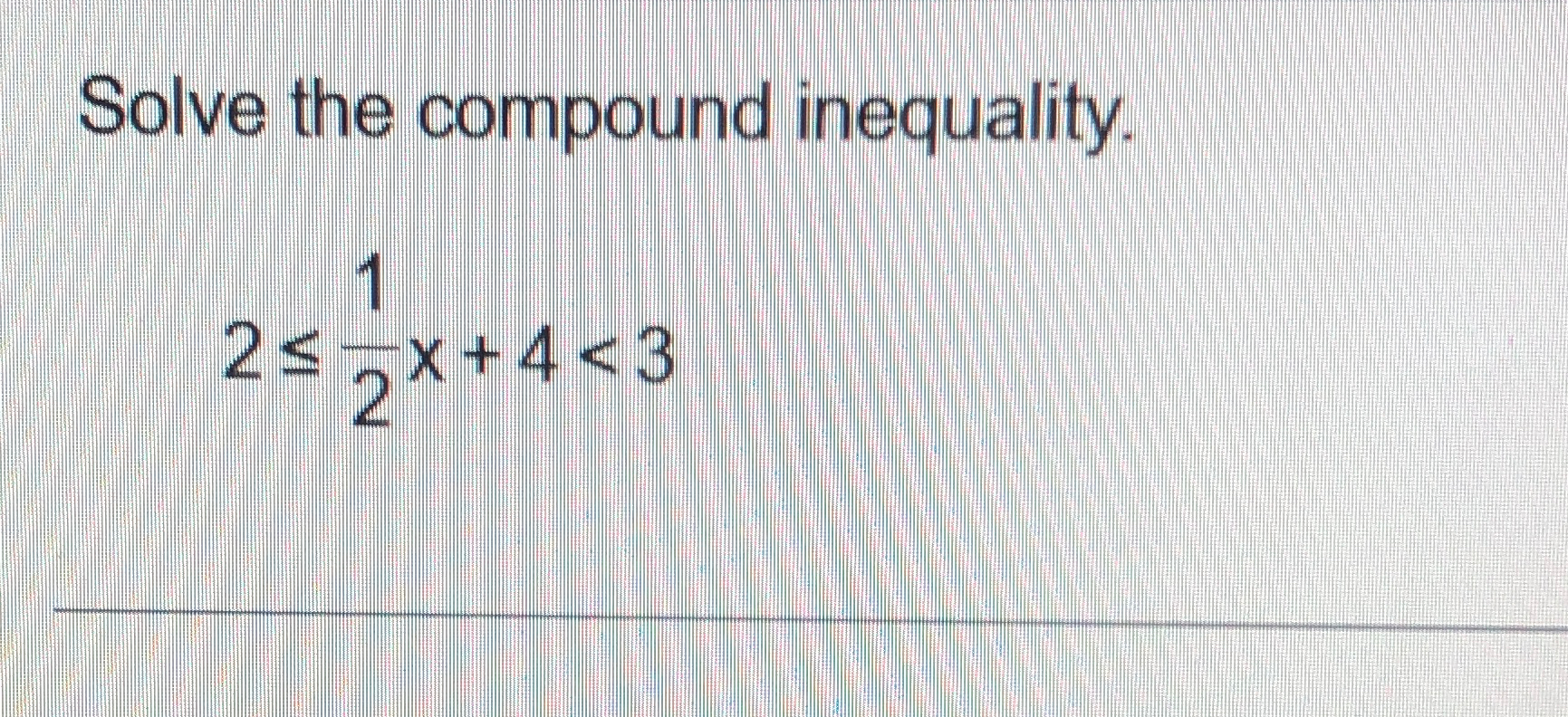 Solved Solve the compound inequality.2≤12x+4