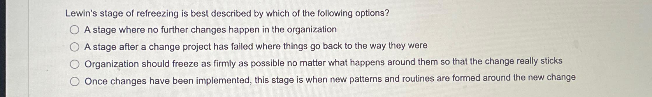 Solved Lewin's stage of refreezing is best described by | Chegg.com