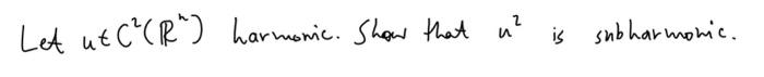 Solved Let utC2(Rn) harmonic. Show that n2 is subharmonic. | Chegg.com