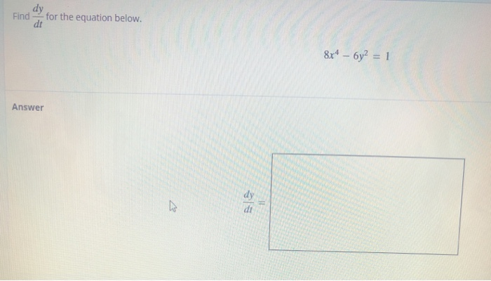 Solved dy Find for the equation below. dt 8x4 – 6y2 = 1 | Chegg.com
