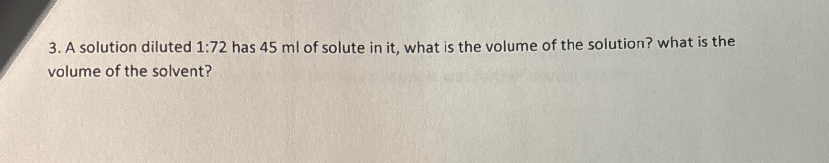 Solved A solution diluted 1:72 ﻿has 45ml ﻿of solute in it, | Chegg.com