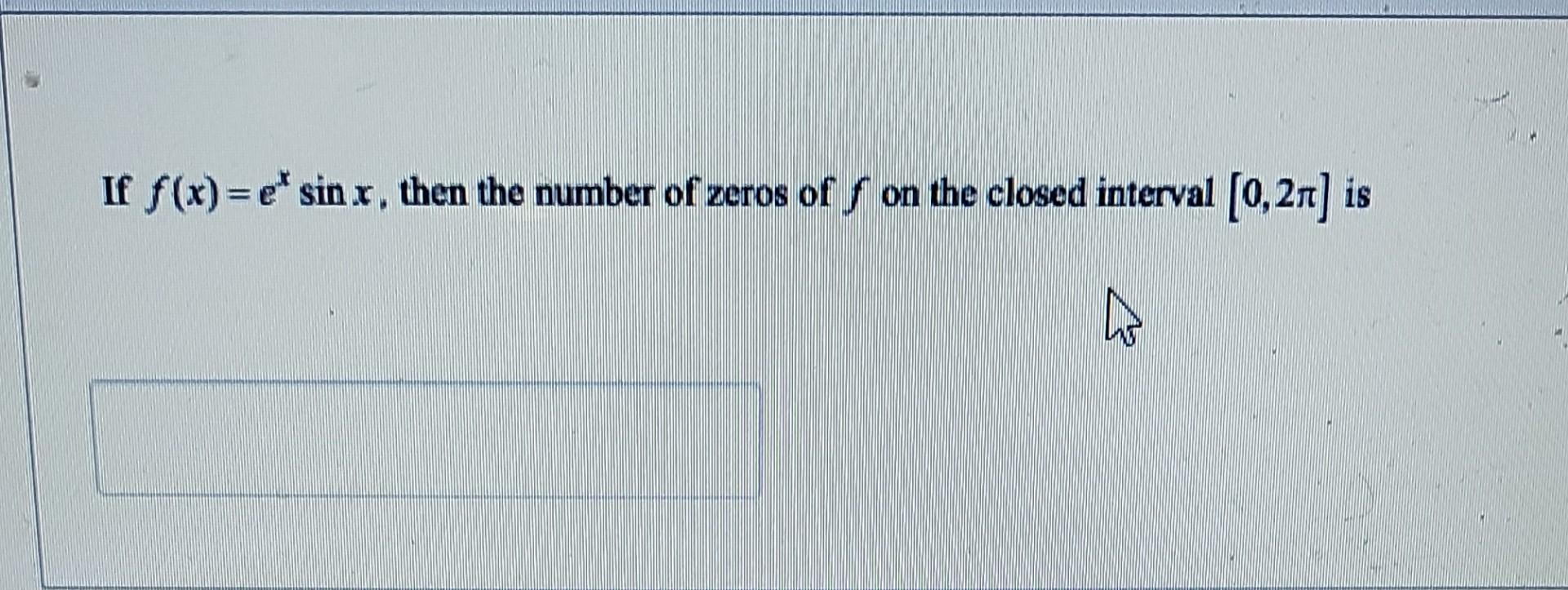 Solved If f(x)=exsinx, then the number of zeros of f on the | Chegg.com