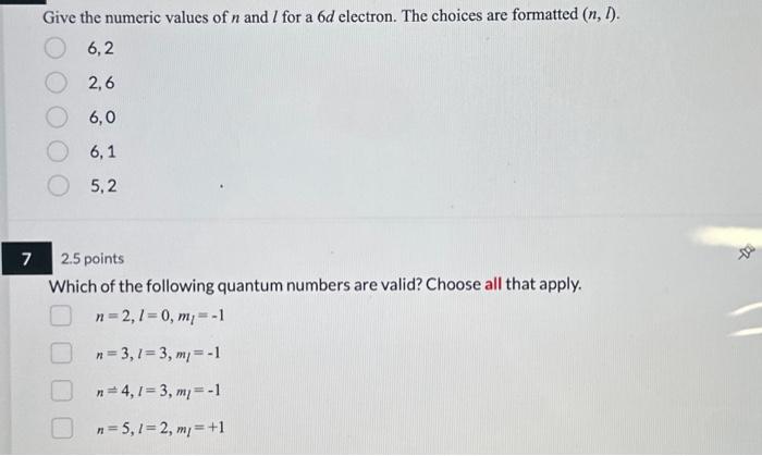Solved Give the numeric values of n and l for a 6d electron. | Chegg.com